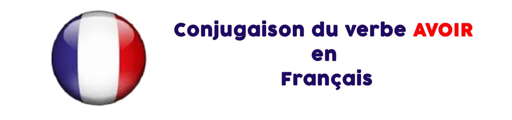 Conjugaison Du Verbe Avoir Tous Les Temps En Franais